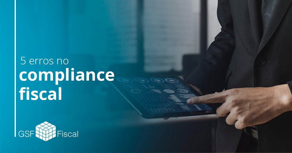 5 erros que devem ser evitados no compliance fiscal