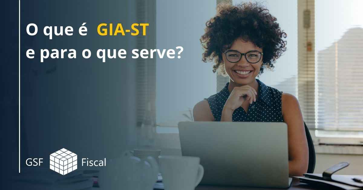 O que é GIA-ST e para o que serve? - GSF Soluções