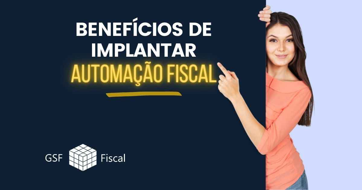Quais os Benefícios de implantar a Automação Fiscal? - GSF Soluções